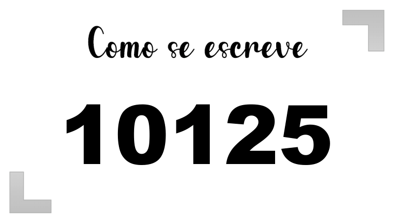 Como se Escrever o Número 10125: por extenso, em inglês e na forma ...