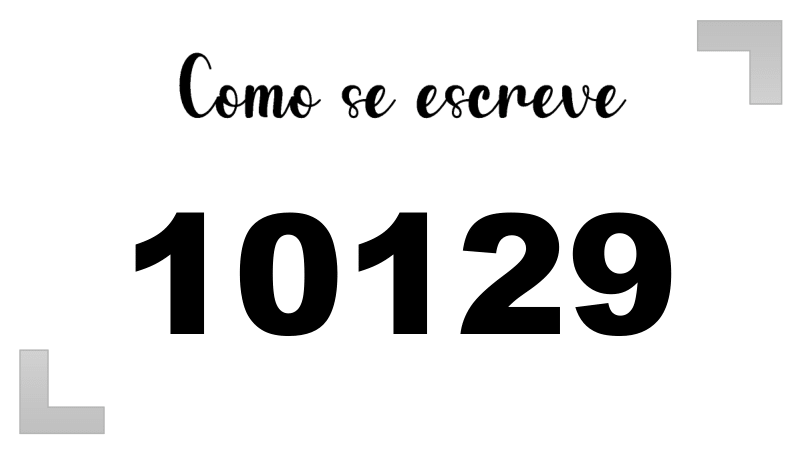 Como Escrever o Número 10129: Extenso, Inglês e Ordinal | Letras FF