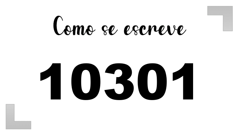 Como se Escrever o Número 10301: por extenso, em inglês e na forma ...