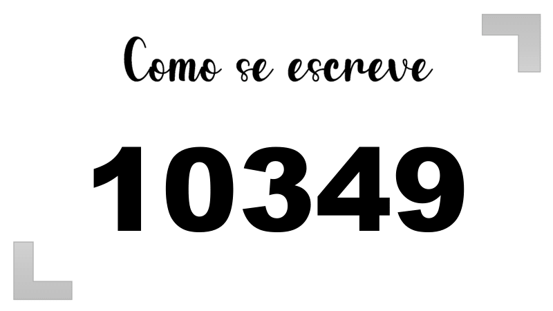 Como se Escrever o Número 10349: por extenso, em inglês e na forma ...