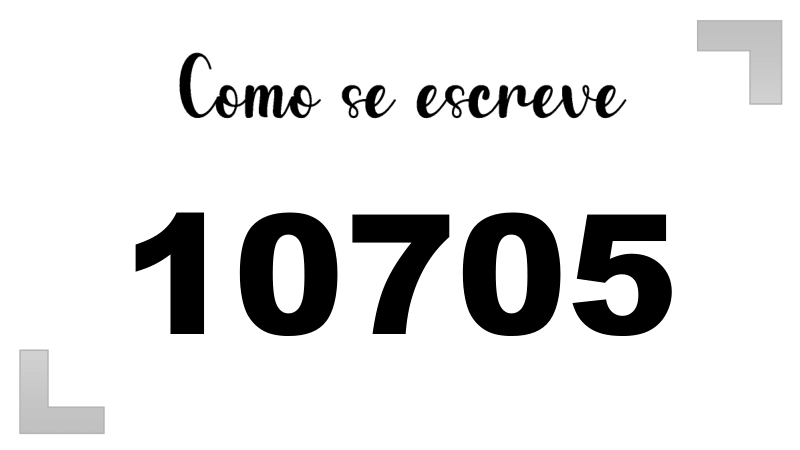 Como se Escrever o Número 10705: por extenso, em inglês e na forma ...