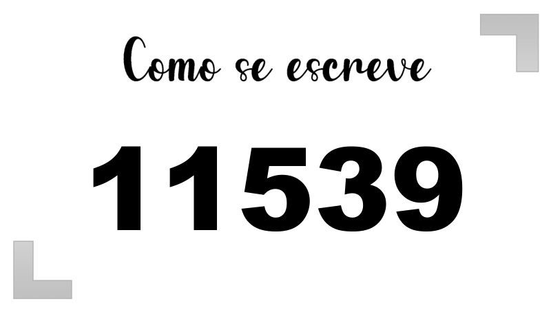 Como Escrever o Número 11539: Extenso, Inglês e Ordinal | Letras FF