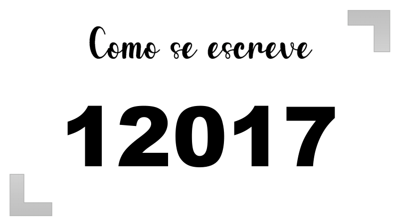 Como Escrever o Número 12017: Extenso, Inglês e Ordinal | Letras FF