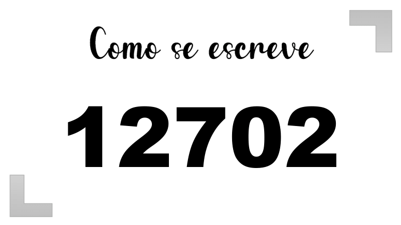 Como Escrever o Número 12702: Extenso, Inglês e Ordinal | Letras FF