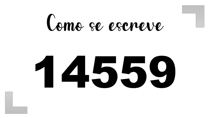 Como se Escrever o Número 14559: por extenso, em inglês e na forma ...