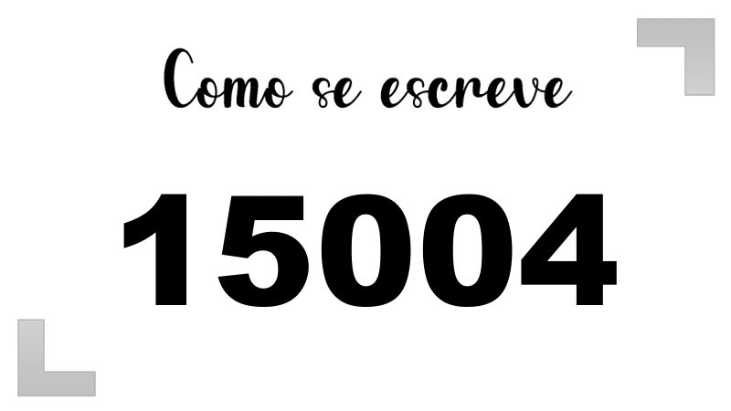 Como Escrever o Número 15004: Extenso, Inglês e Ordinal | Letras FF
