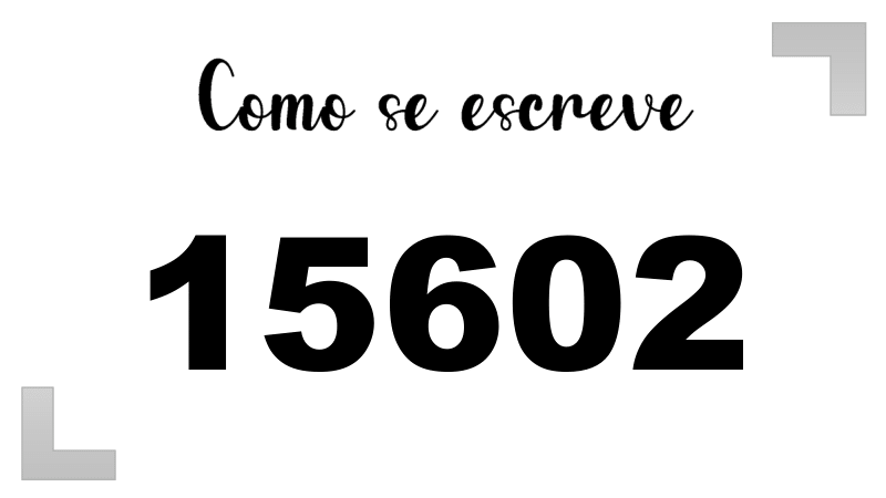 Como Escrever o Número 15602: Extenso, Inglês e Ordinal | Letras FF