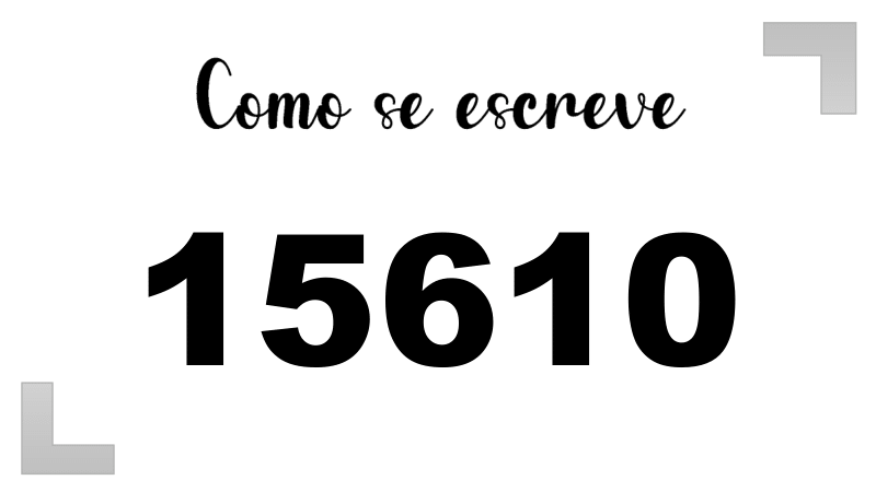 Como Escrever o Número 15610: Extenso, Inglês e Ordinal | Letras FF