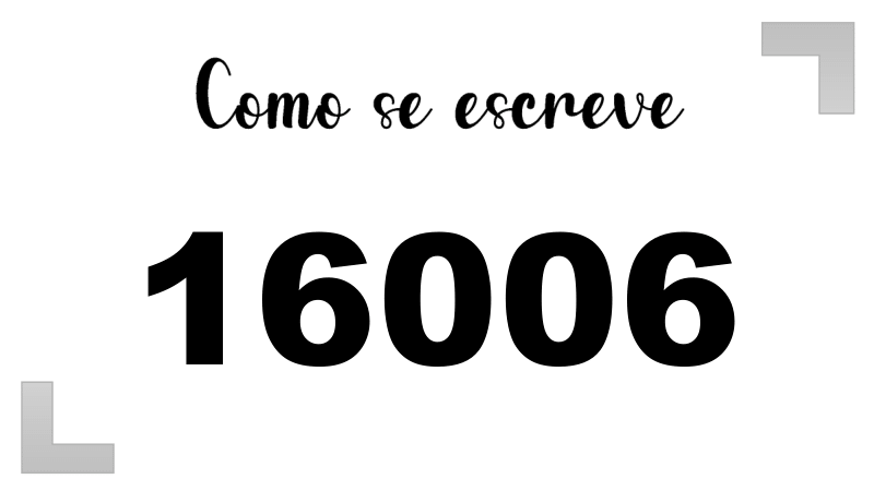 Como Escrever o Número 16006: Extenso, Inglês e Ordinal | Letras FF
