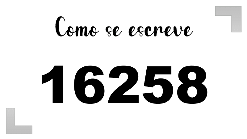 Como Escrever o Número 16258: Extenso, Inglês e Ordinal | Letras FF