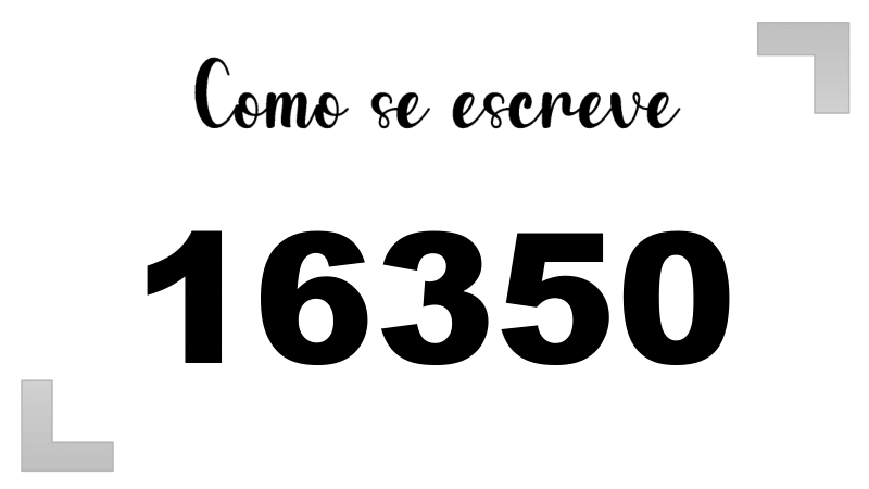 Como Escrever o Número 16350: Extenso, Inglês e Ordinal | Letras FF
