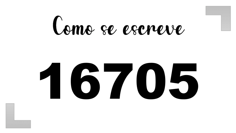 Como Escrever o Número 16705: Extenso, Inglês e Ordinal | Letras FF