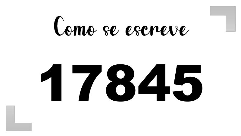 Como Escrever o Número 17845: Extenso, Inglês e Ordinal | Letras FF