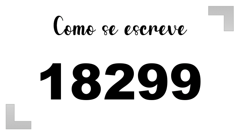 Como Escrever o Número 18299: Extenso, Inglês e Ordinal | Letras FF