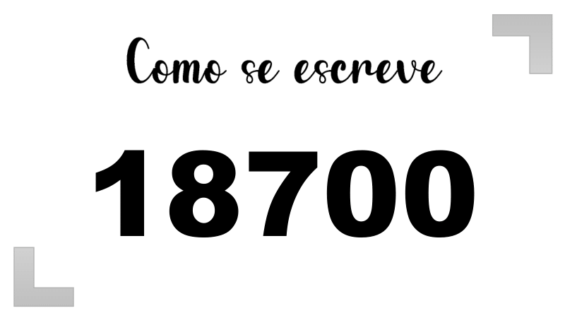 Como Escrever o Número 18700: Extenso, Inglês e Ordinal | Letras FF