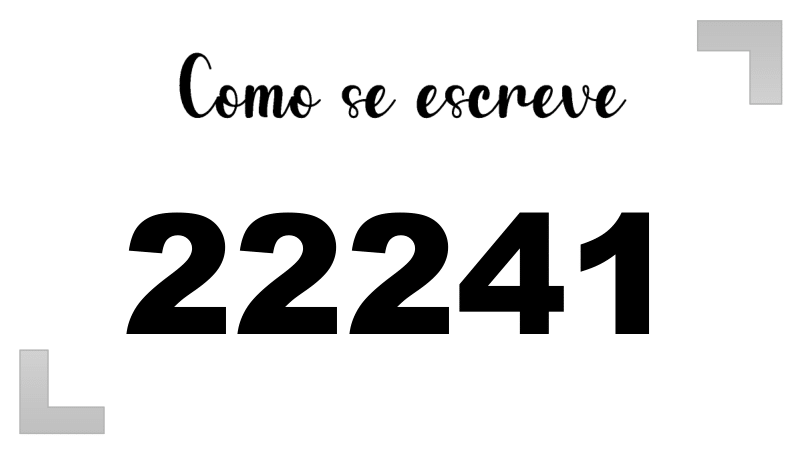Como se Escrever o Número 22241: por extenso, em inglês e na forma ...