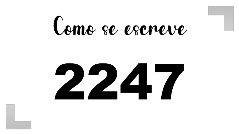 Como Escrever o Número 2247: Extenso, Inglês e Ordinal | Letras FF