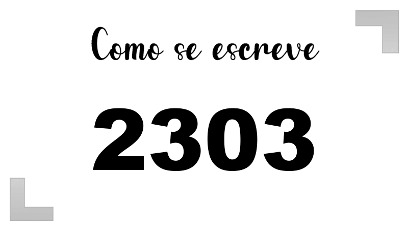 Como se Escrever o Número 2303: por extenso, em inglês e na forma ...
