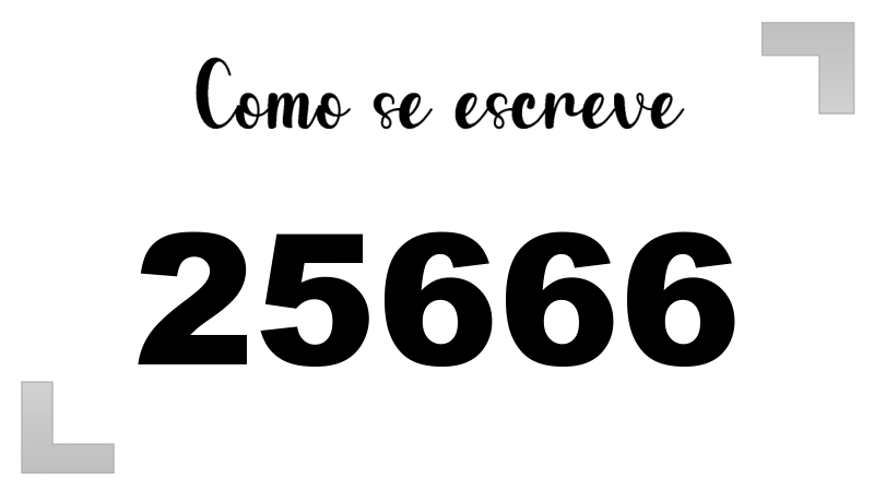 Como se Escrever o Número 25666: por extenso, em inglês e na forma ...