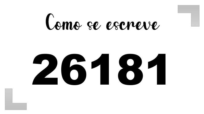 Como se Escrever o Número 26181: por extenso, em inglês e na forma ...