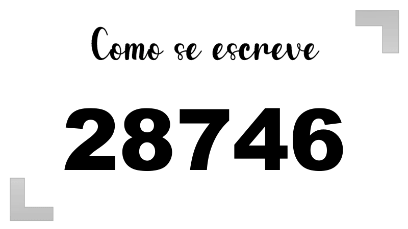 Como se Escrever o Número 28746: por extenso, em inglês e na forma ...