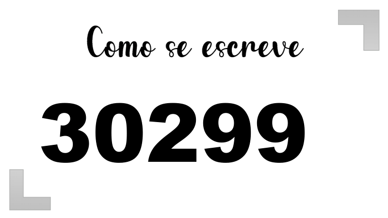 Como Escrever o Número 30299: Extenso, Inglês e Ordinal | Letras FF