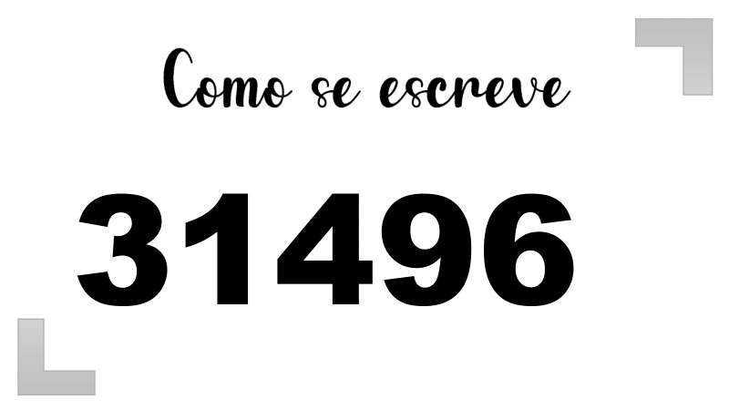 Como se Escrever o Número 31496: por extenso, em inglês e na forma ...