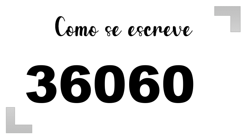 Como se Escrever o Número 36060: por extenso, em inglês e na forma ...