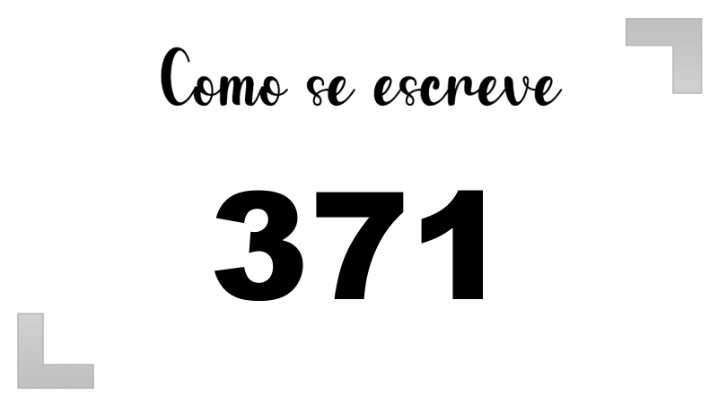 Como Escrever o Número 371: Extenso, Inglês e Ordinal | Letras FF
