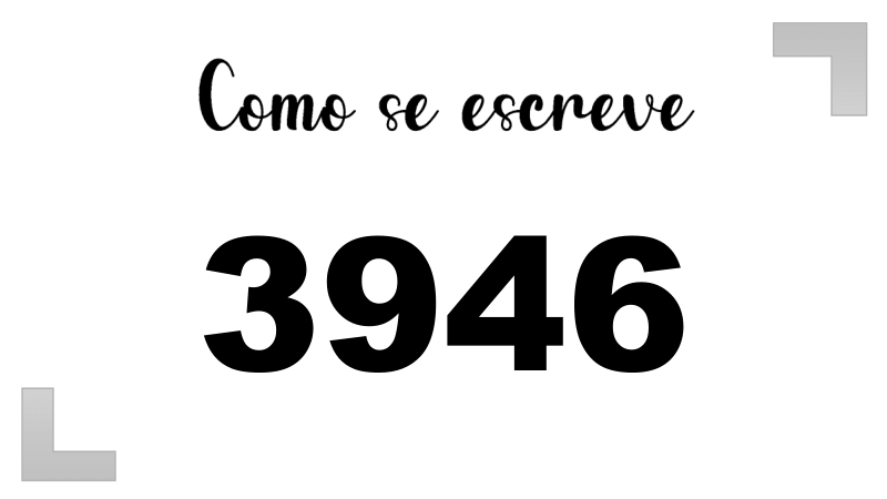 Como se Escrever o Número 3946: por extenso, em inglês e na forma ...