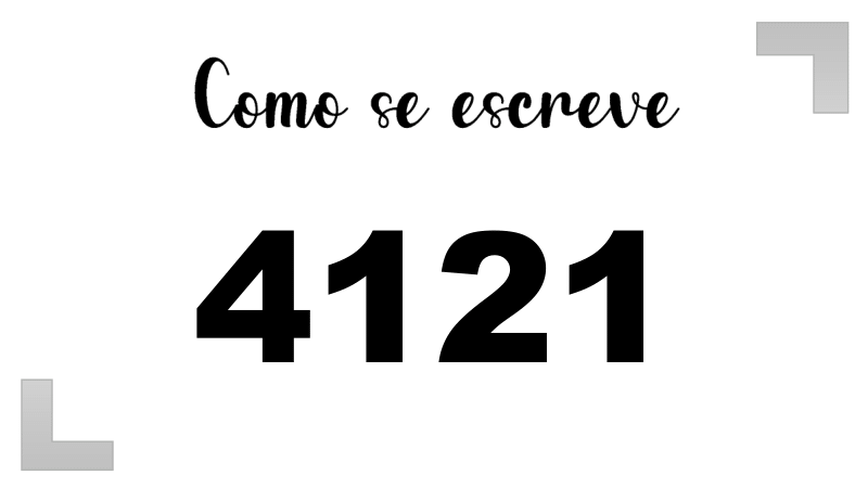 Como se Escrever o Número 4121: por extenso, em inglês e na forma ...