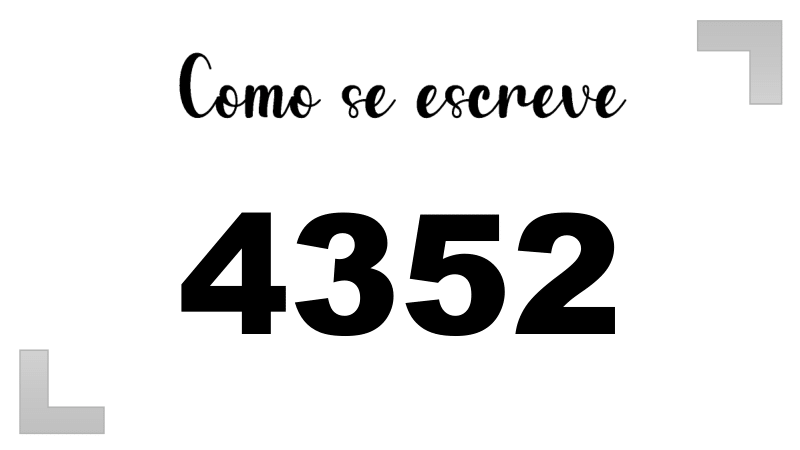 Como se Escrever o Número 4352: por extenso, em inglês e na forma ...