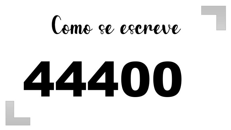 Como Escrever o Número 44400: Extenso, Inglês e Ordinal | Letras FF