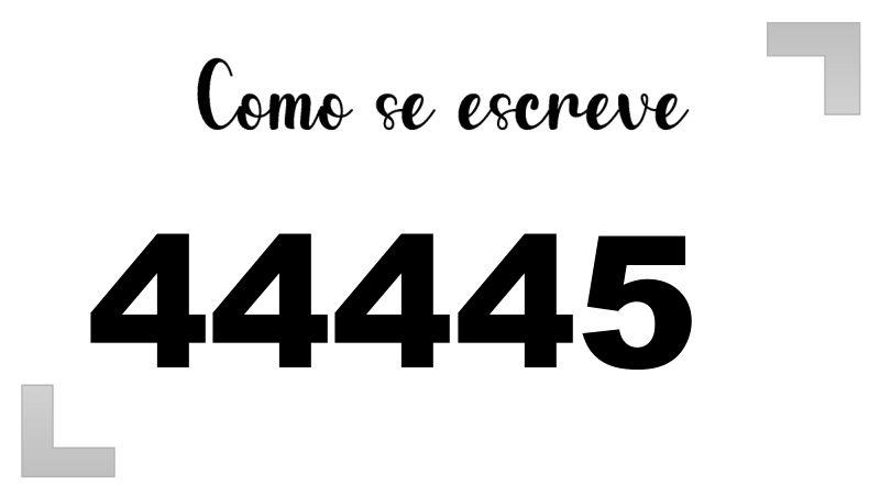 Como Escrever o Número 44445: Extenso, Inglês e Ordinal | Letras FF