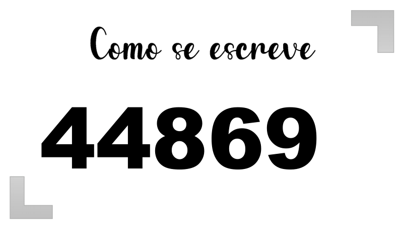 Como se Escrever o Número 44869: por extenso, em inglês e na forma ...