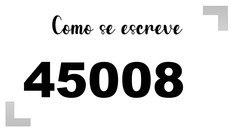 Como Escrever o Número 45008: Extenso, Inglês e Ordinal | Letras FF
