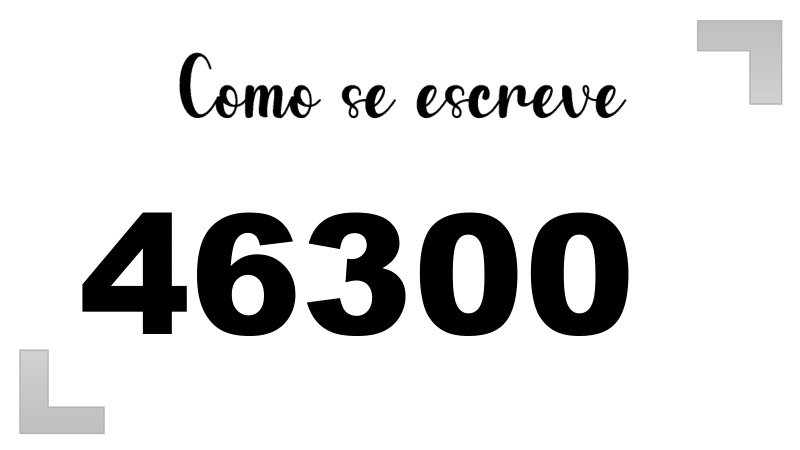 Como se Escrever o Número 46300: por extenso, em inglês e na forma ...