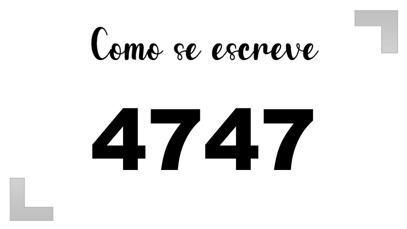 Como Escrever o Número 4747: Extenso, Inglês e Ordinal | Letras FF