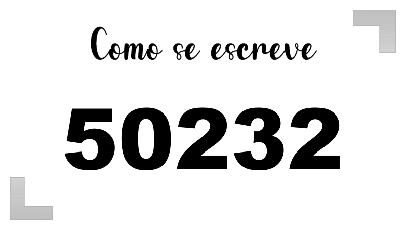 Como se escreve 50232 por Extenso | Letras ff