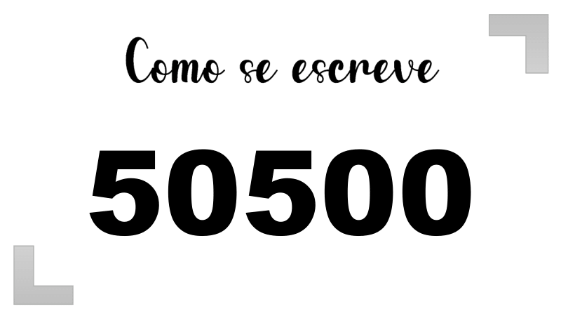 Como Escrever o Número 50500: Extenso, Inglês e Ordinal | Letras FF