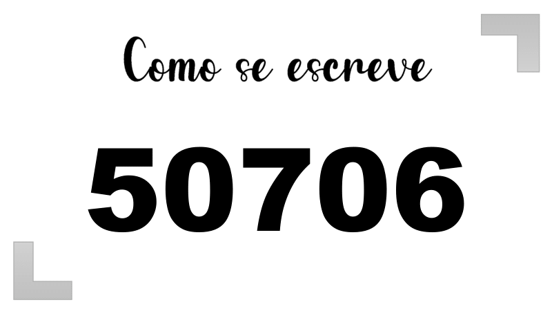 Como Escrever o Número 50706: Extenso, Inglês e Ordinal | Letras FF