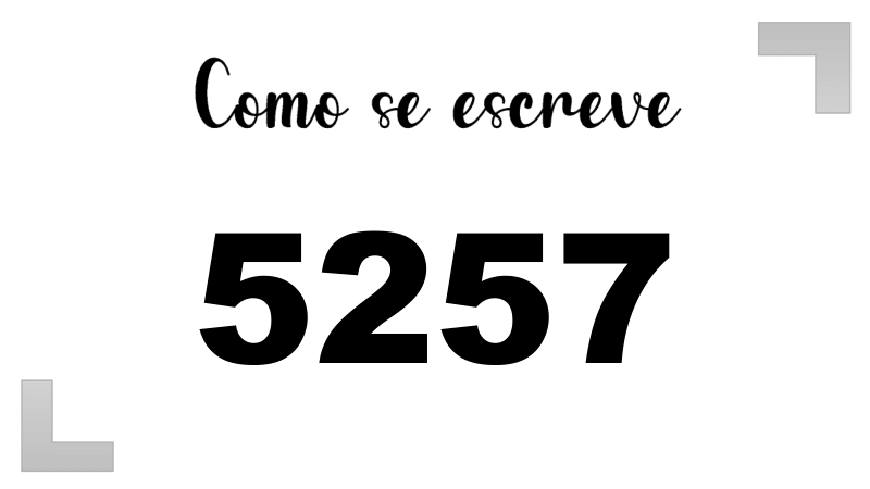 Como se Escrever o Número 5257: por extenso, em inglês e na forma ...