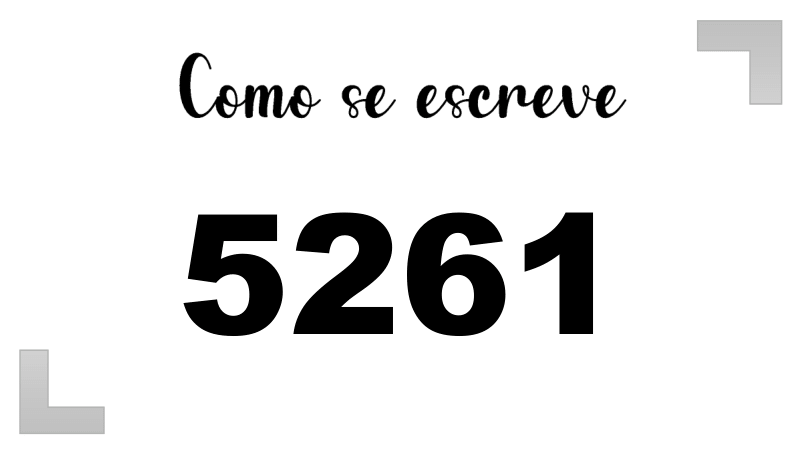 Como se Escrever o Número 5261: por extenso, em inglês e na forma ...