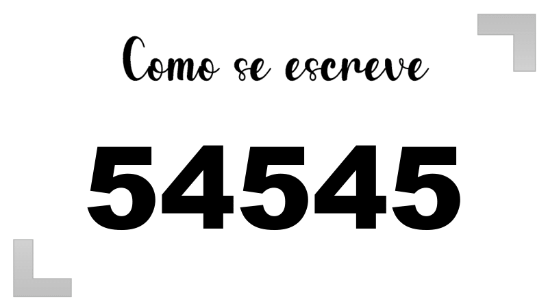 Como se Escrever o Número 54545: por extenso, em inglês e na forma ...