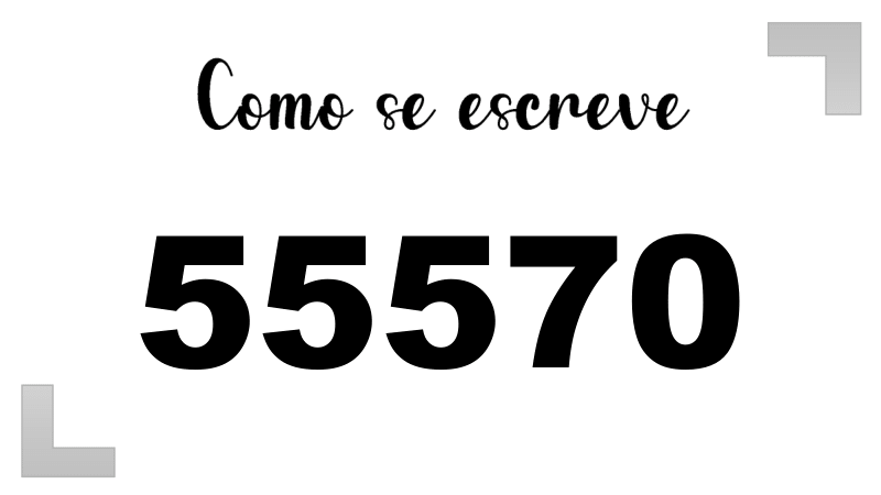 Como Escrever o Número 55570: Extenso, Inglês e Ordinal | Letras FF