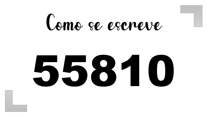 Como Escrever o Número 55810: Extenso, Inglês e Ordinal | Letras FF