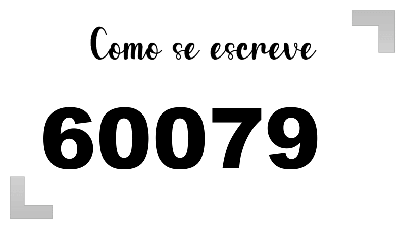 Como se Escrever o Número 60079: por extenso, em inglês e na forma ...