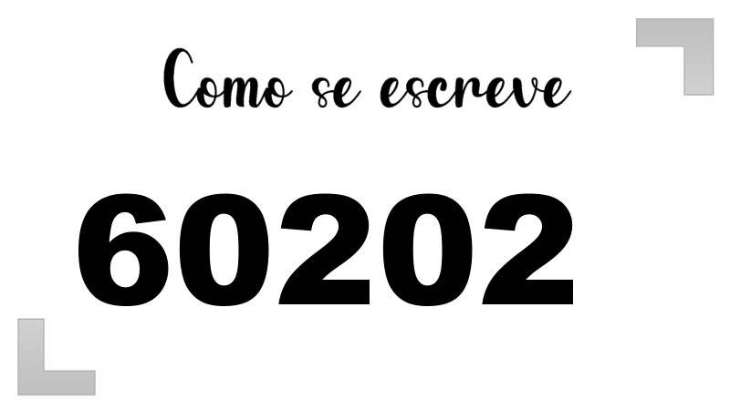 Como se escreve 60202 por Extenso | Letras ff