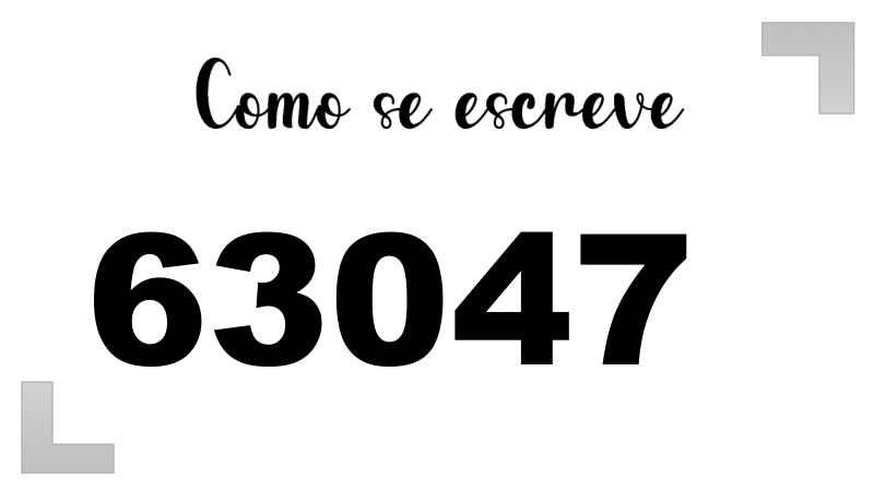 Como Escrever o Número 63047: Extenso, Inglês e Ordinal | Letras FF