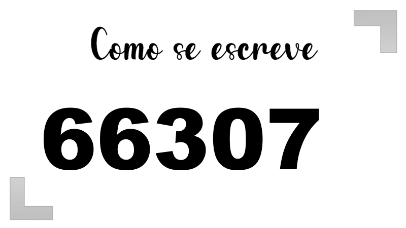 Como Escrever o Número 66307: Extenso, Inglês e Ordinal | Letras FF